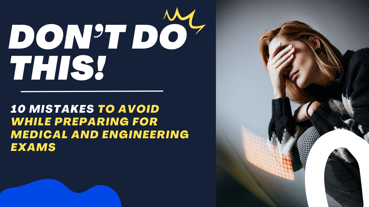 10 Mistakes to Avoid While Preparing for Medical and Engineering Exams